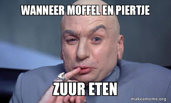 wanneer moffel en piertje zuur eten - You Complete Me Meme Generator
