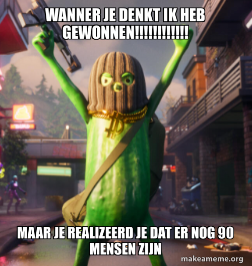wanner je denkt ik heb gewonnen!!!!!!!!!!!! maar je realizeerd je dat ...