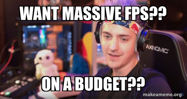 Want massive fps?? On a budget?? - Ninja Tyler Blevins Meme Generator