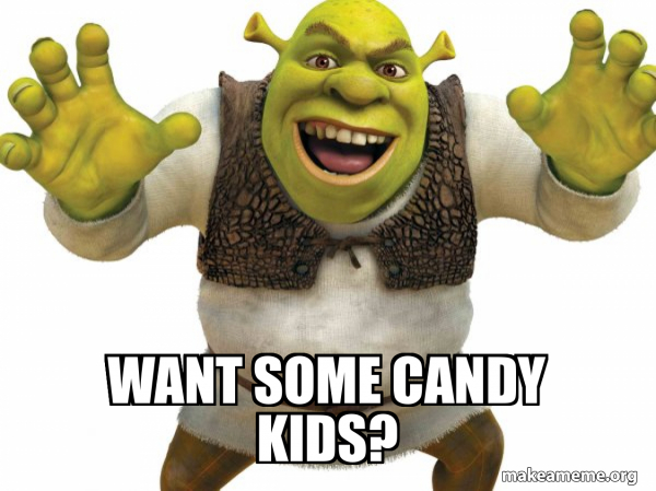 Want some candy kids? - Shrek Meme Generator