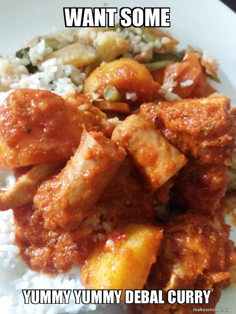 Want some Yummy yummy Debal curry - Debal Curry Fever Meme Generator