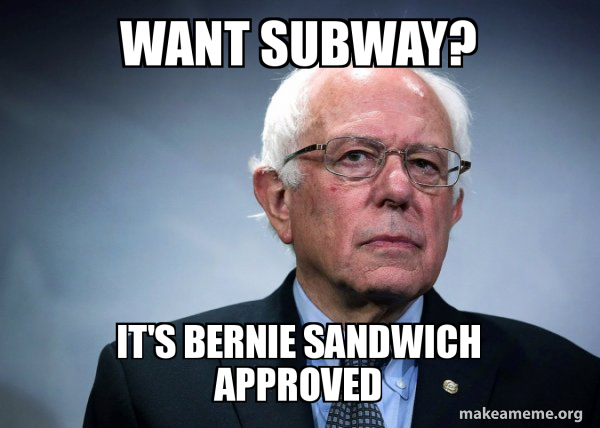Want Subway? It's Bernie Sandwich Approved - Bernie Sanders Meme Generator