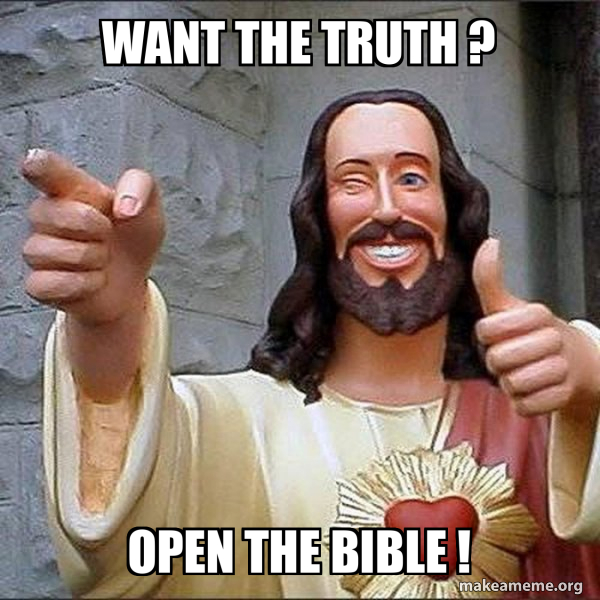 Want the Truth ? Open the Bible ! - Cool Jesus Meme Generator