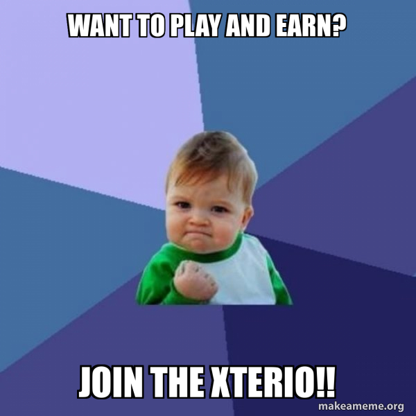 Want to play and earn? Join the Xterio!! - Success Kid Meme Generator