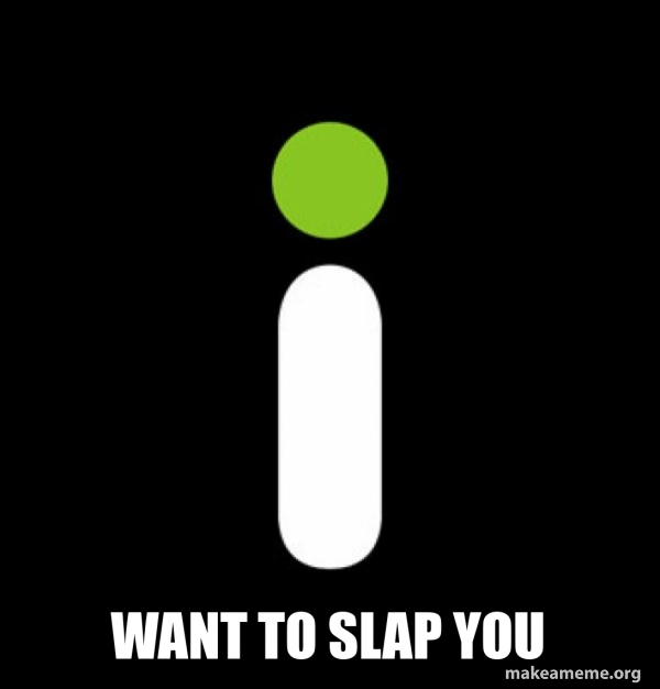 Want to slap you - Good Guy Imgur Meme Generator
