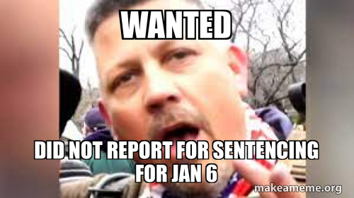 wanted did not report for sentencing for jan 6 Meme Generator
