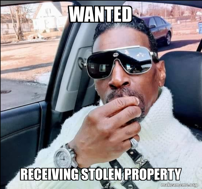 WANTED RECEIVING STOLEN PROPERTY Meme Generator