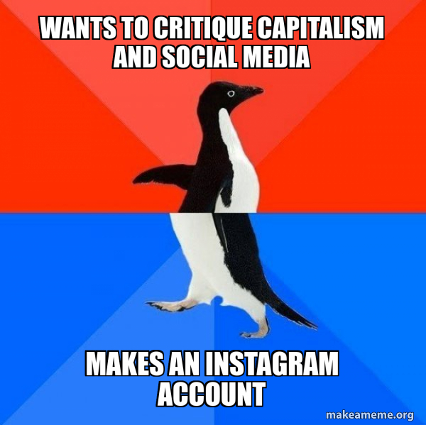 wants to critique capitalism and social media makes an instagram ...