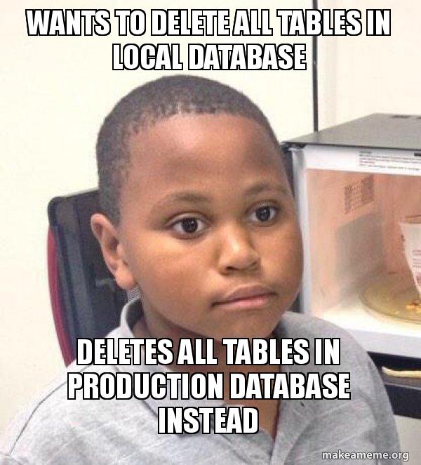 Wants To Delete All Tables In Local Database Deletes All Tables In Production Database Instead 