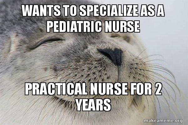 Wants to specialize as a pediatric nurse Practical nurse for 2 years ...