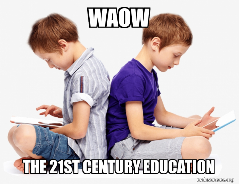 Waow The 21st century education - Education Meme Generator