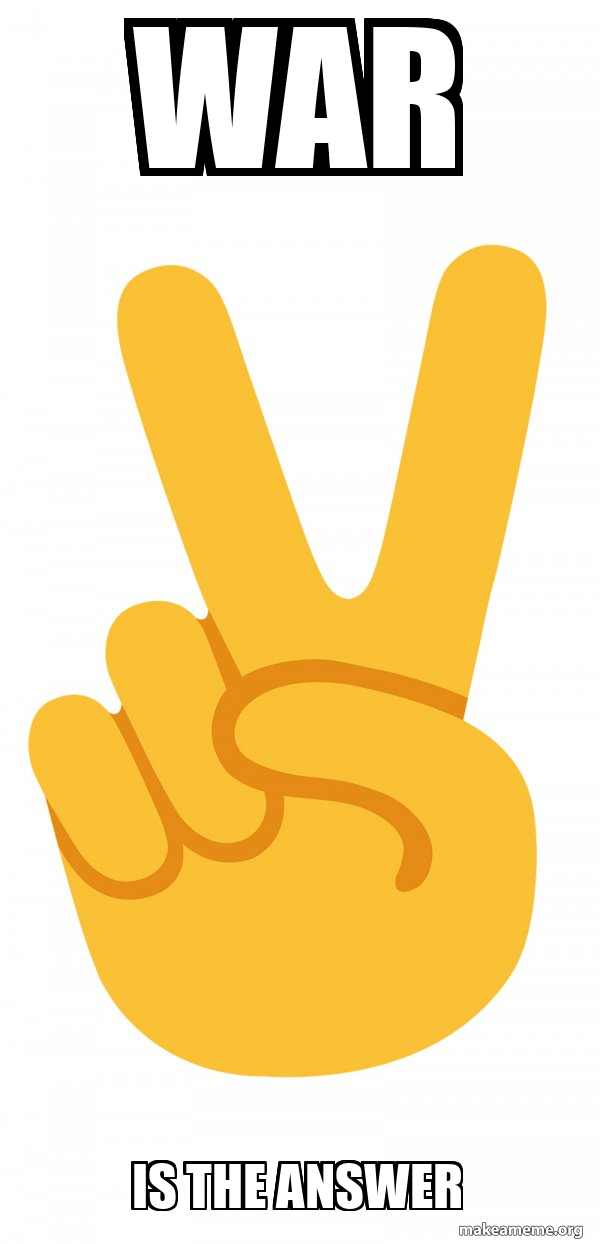 war is the answer - Peace Sign Emoji Meme Generator