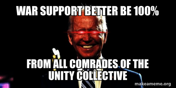 war support better be 100% from all comrades of the unity collective ...