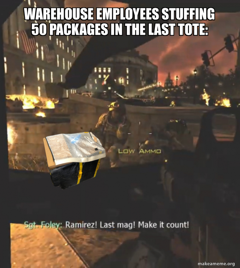 Warehouse employees stuffing 50 packages in the last tote: Meme Generator