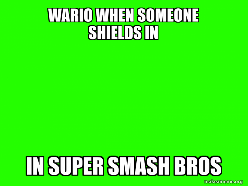 WARIO WHEN SOMEONE SHIELDS IN IN SUPER SMASH BROS Meme Generator