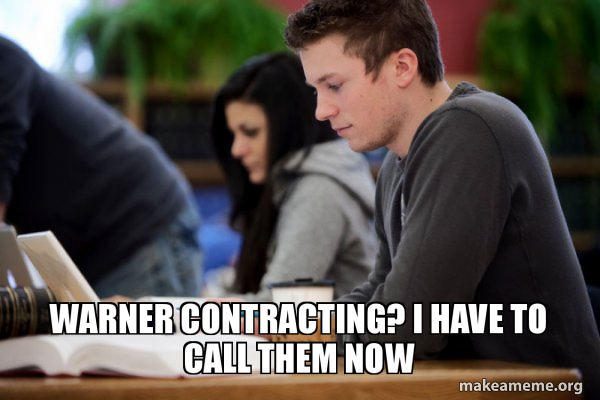 Warner Contracting? I have to call them now - Conscientious College ...