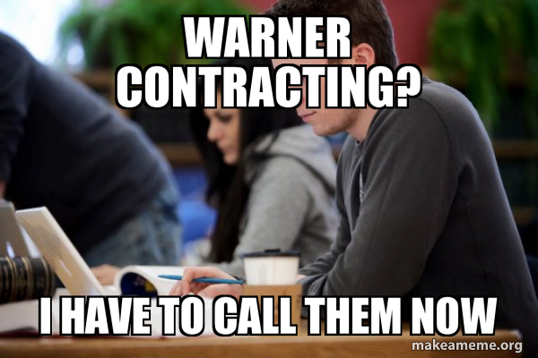 Warner Contracting? I have to call them now - Conscientious College ...