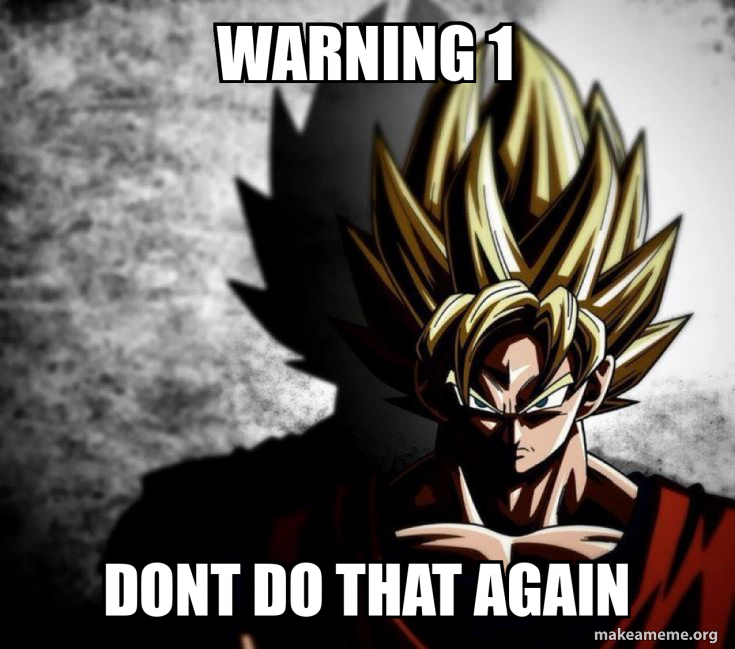 warning 1 dont do that again Meme Generator