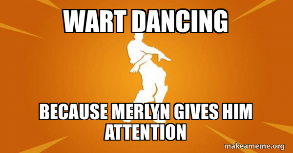 Wart dancing because Merlyn gives him attention - Orange Justice Meme ...