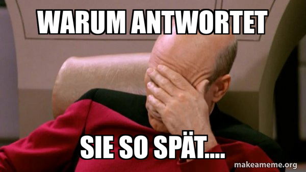 Warum antwortet Sie so spät…. - Picard Facepalm Meme Generator
