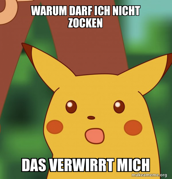 Warum darf ich nicht zocken Das verwirrt mich - Surprised Pikachu Meme ...