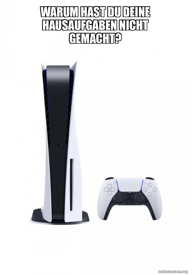 warum hast du deine hausaufgaben nicht gemacht? - PlayStation 5 Meme Generator