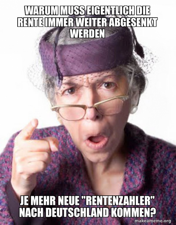 Warum muss eigentlich die Rente immer weiter abgesenkt werden je mehr ...