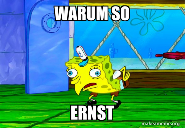 warum so ERNST - Mocking SpongeBob Meme Generator