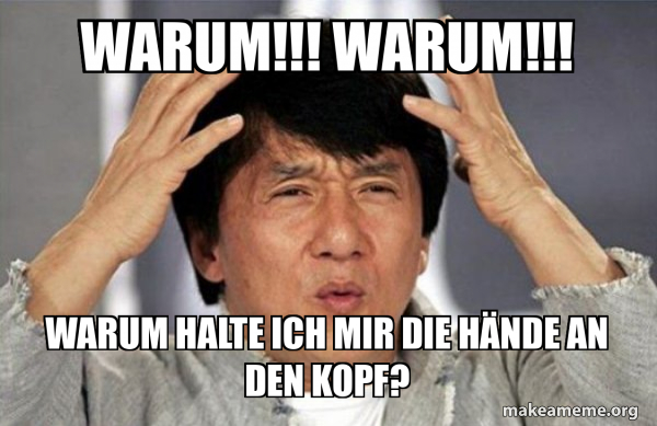 warum!!! WARUM!!! Warum halte ich mir die hände an den kopf? - Jackie ...