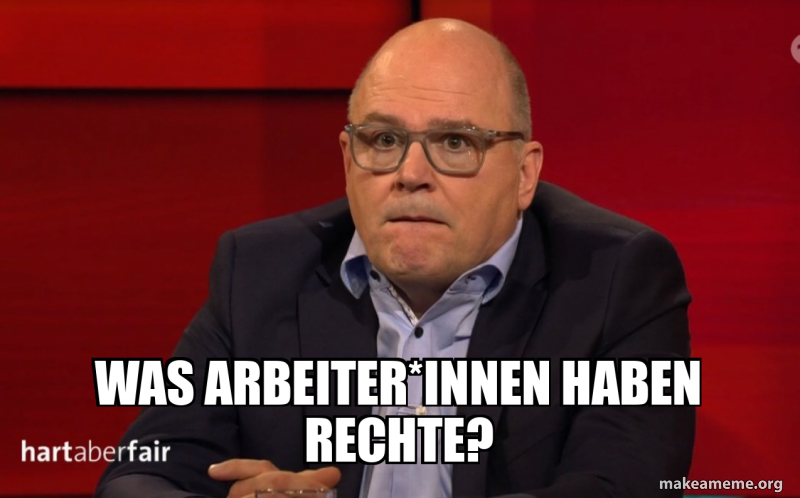 Was Arbeiter*Innen Haben Rechte? Meme Generator