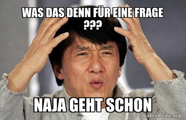 Was das denn für eine Frage ??? Naja geht schon - Jackie Chan Why? Meme ...