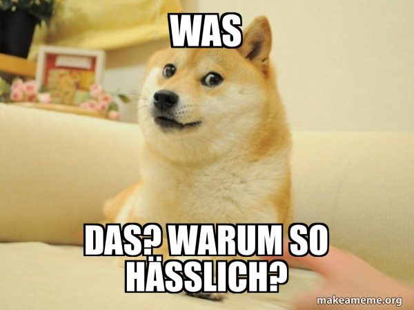 Was das? Warum so hässlich? - Doge Meme Generator