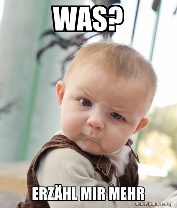 was? erzähl mir mehr - Skeptical Baby Meme Generator