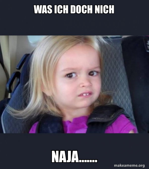 Was ich doch nich naja……. - Side-Eyes Chloe Meme Generator
