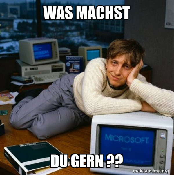 was machst du gern ?? - Sexy Bill Gates Meme Generator