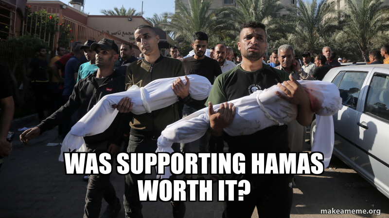 was supporting hamas worth it? Meme Generator
