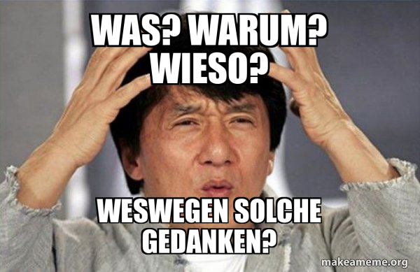 Was? Warum? Wieso? Weswegen solche Gedanken? - Jackie Chan Why? Meme ...