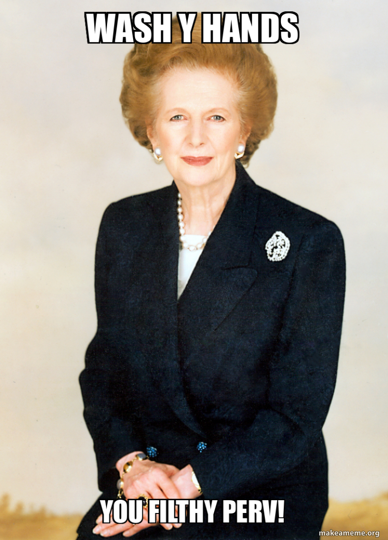 Wash y hands You filthy perv! Meme Generator