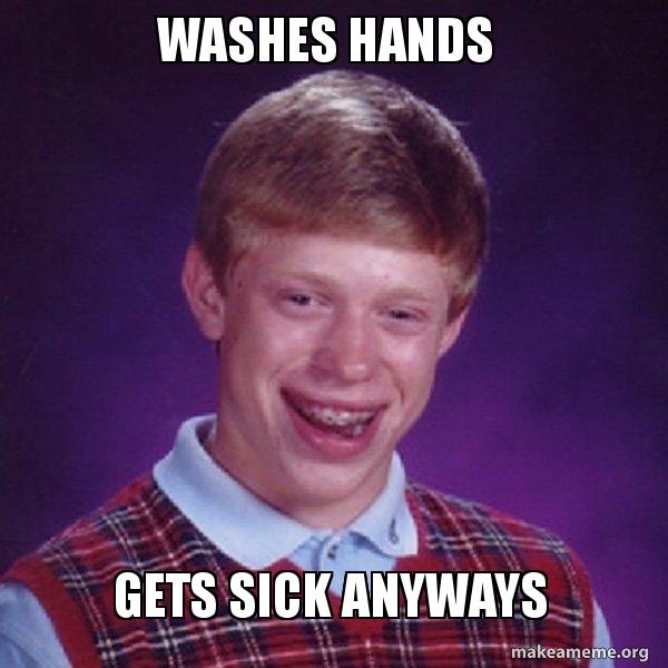 Washes hands Gets sick anyways - Bad Luck Brian Meme Generator