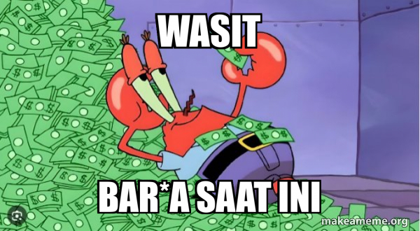 WASIT BAR*A SAAT INI - Mr Krabs Money Meme Generator