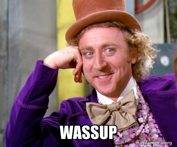 wassup - Willy Wonka Sarcasm Meme Meme Generator