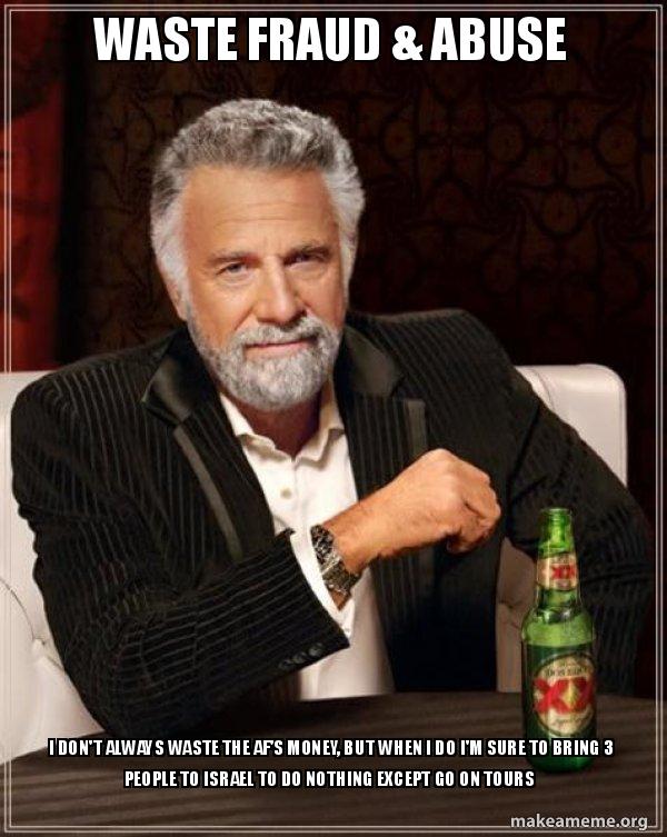 Waste Fraud & Abuse I don't always waste the AF's money, but when I do ...