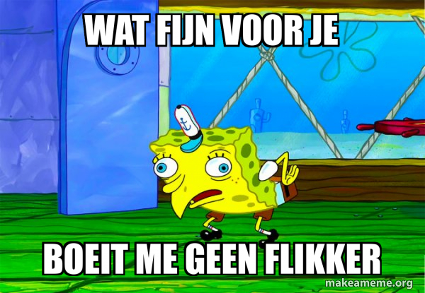 Wat fijn voor je Boeit me geen flikker - Mocking SpongeBob Meme Generator