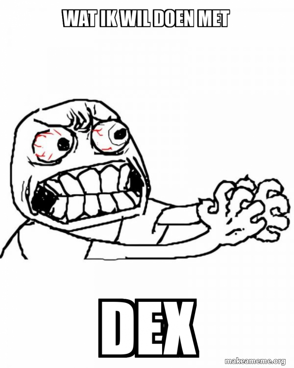 wat ik wil doen met DEX - Angry Meme Generator