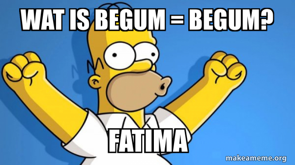 wat is begum = begum? fatima - Happy Homer Meme Generator