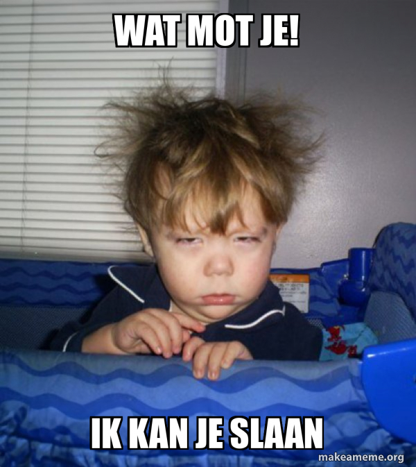 wat mot je! ik kan je slaan - Monday Mornings Meme Generator