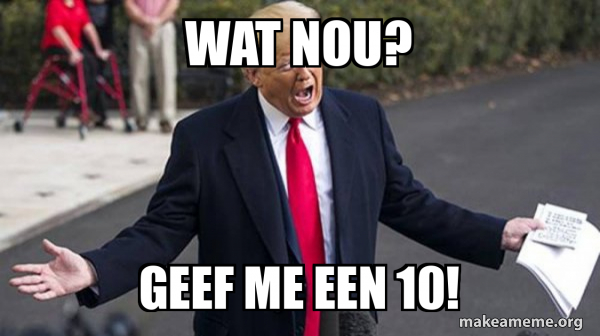 wat nou? Geef me een 10! - Trump - Impeachment Quid Pro Quo Meme Generator