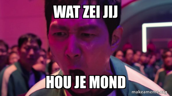 wat zei jij hou je mond - I've Played These Games Before Meme Generator