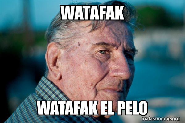 WATAFAK WATAFAK EL PELO - Marriage Advice Grandad Meme Generator