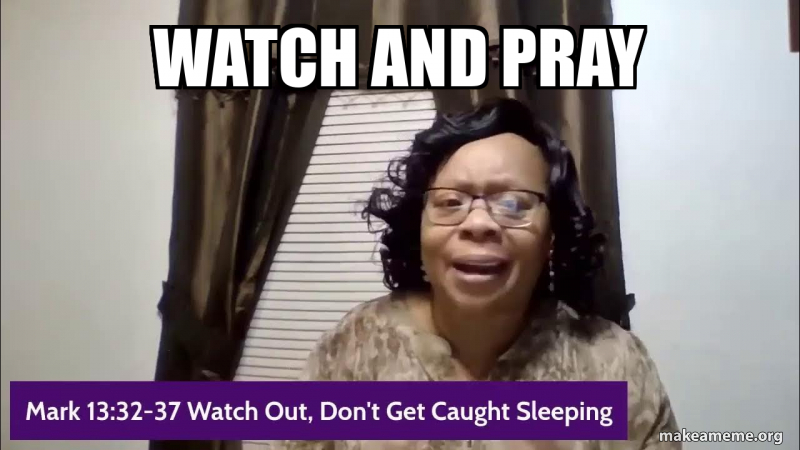 watch and pray Meme Generator